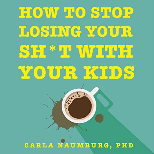 Amazon.co.jp: How to Stop Losing Your Sh*t with Your Kids: Effective ...
