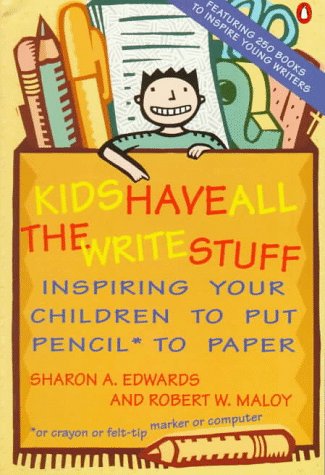 Kids Have All the Write Stuff: Inspiring Your Children to Put Pencil to ...