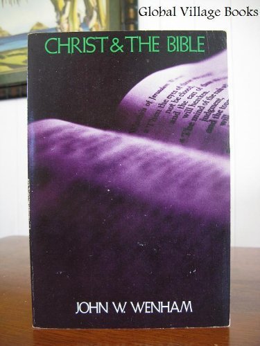 Christ and the Bible by J.W. Wenham (1972-10-23): John W. Wenham ...