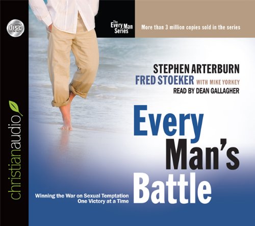 Every Man's Battle: Winning the War on Sexual Temptation One Victory at ...