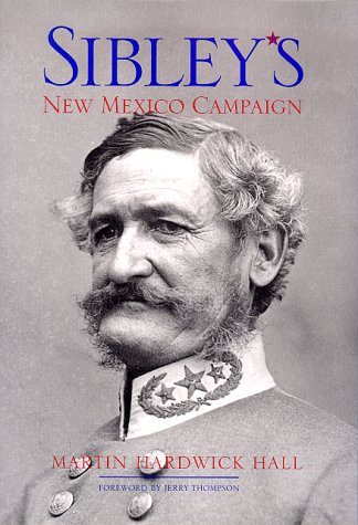 Sibley's New Mexico Campaign: Hall, Martin Hardwick, Thompson, Jerry ...