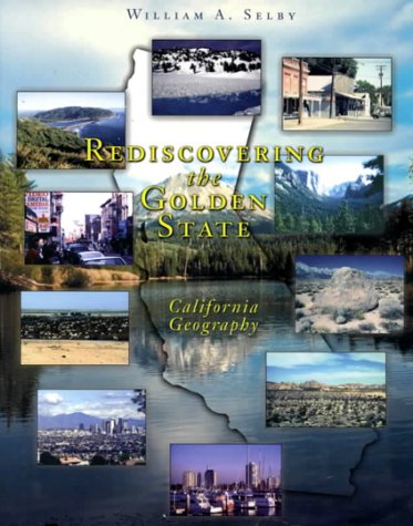 Rediscovering the Golden State: California Geography: Selby, William A ...