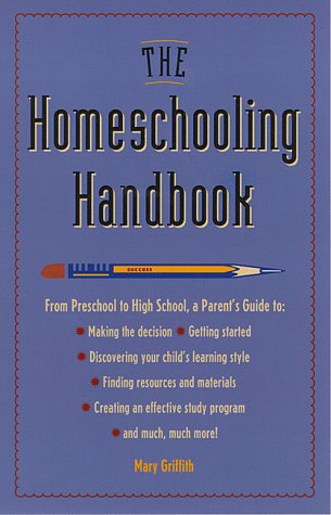 The Homeschooling Handbook: From Preschool to High School, A Parent's ...