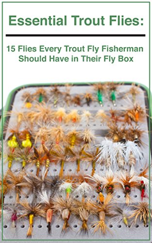 Essential Trout Flies: 15 Flies Every Trout Fly Fisherman Should Have ...
