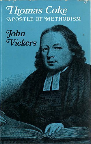 Thomas Coke: Apostle of Methodism (Wesley Historical Society lecture ...