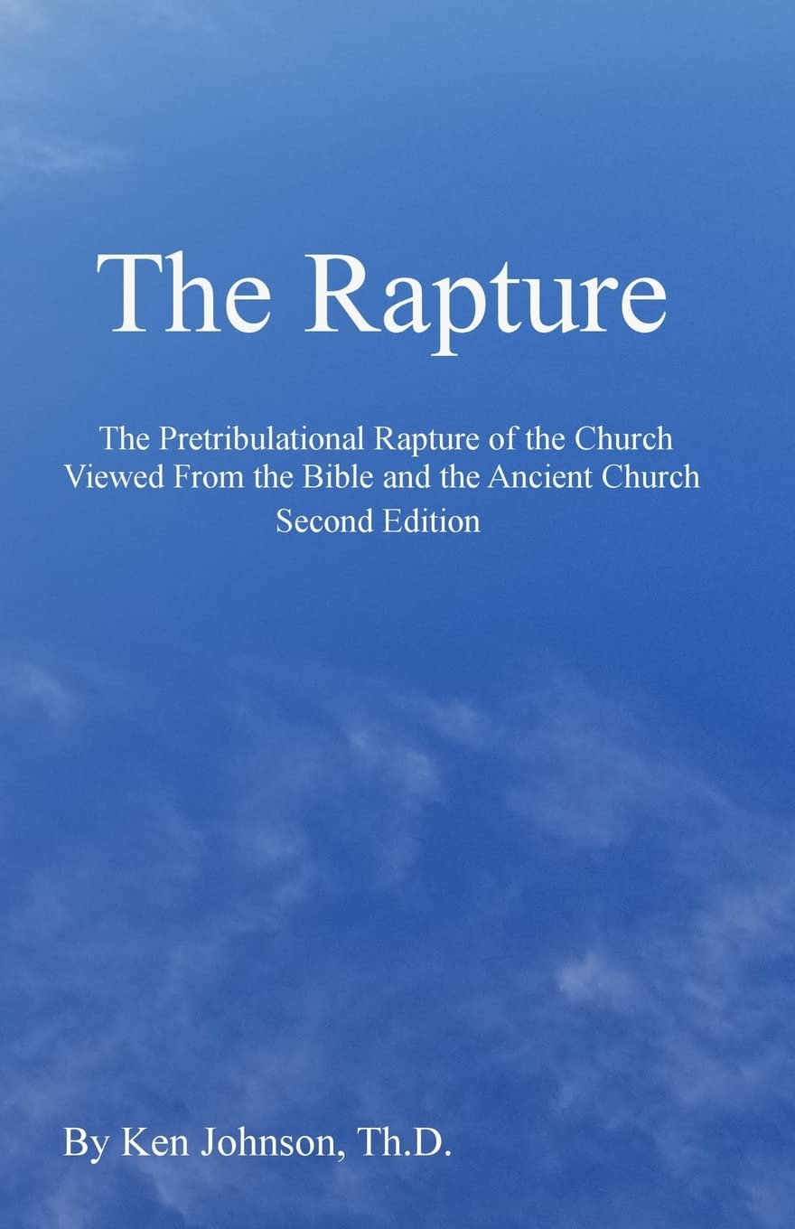 The Rapture: The Pretribulational Rapture Viewed From the Bible and the ...