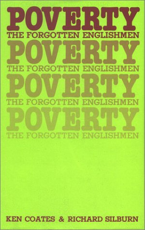 Poverty: The Forgotten Englishmen: Coates, Ken, Silburn, Richard ...