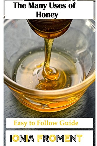 The Many Uses of: Honey: Froment, Ionia: 9781519032737: Amazon.com: Books