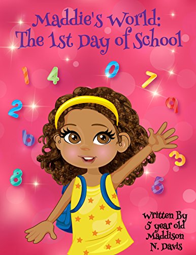 Maddie's World: The First Day of School: Maddison N. Davis ...