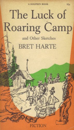 The Luck of Roaring Camp, and Other Sketches: Bret Harte: Amazon.com: Books