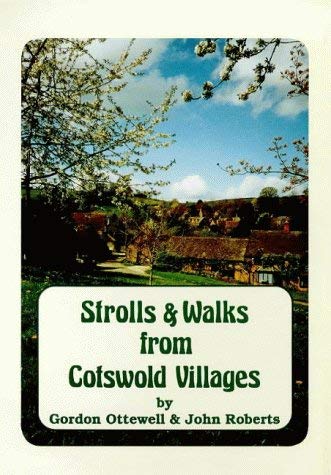 Strolls and Walks from Cotswold Villages: Gordon Ottewell, John Roberts ...