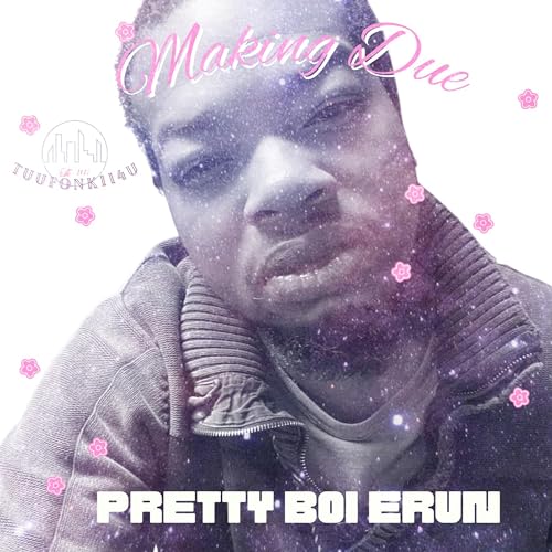 Écouter Making Due par Pretty Boi Erun sur Amazon Music Unlimited