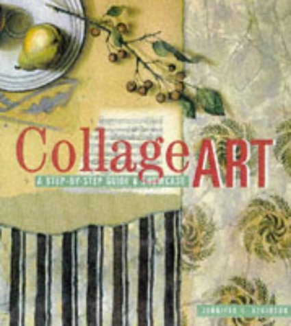 Collage Art: The Step-By-Step Guide and Showcase: Atkinson, Jennifer L ...