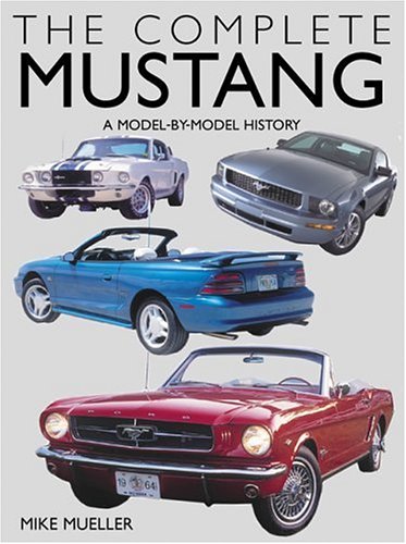 The Complete Mustang: A Model-By-Model History: Mueller, Mike ...