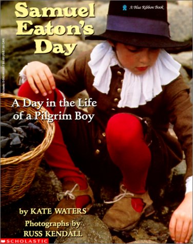 Samuel Eaton's Day : A Day in the Life of a Pilgrim Boy: Kate Waters ...