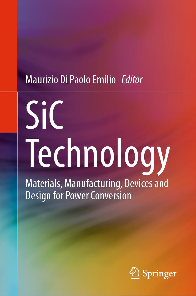 SiC Technology: Materials, Manufacturing, Devices and Design for Power Conversion: Di Paolo ...