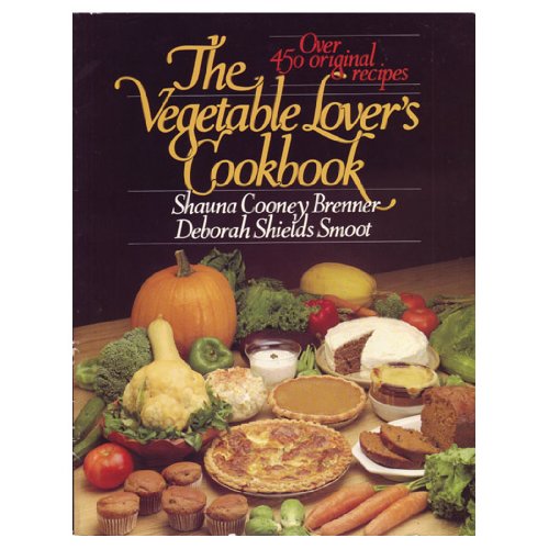 The Vegetable Lover's Cookbook: Brenner, Shauna Cooney, Smoot, Deborah ...
