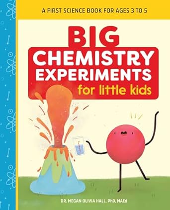 Big Chemistry Experiments for Little Kids: A First Science Book for ...