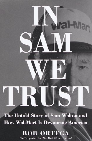 In Sam We Trust: The Untold Story of Sam Walton and Wal-Mart, the World ...