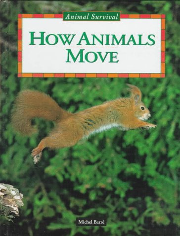 How Animals Move (Animal Survival): Barre, Michel: 9780836820812 ...