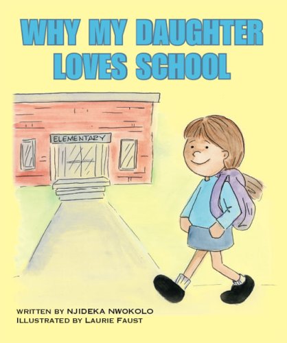 Why My Daughter Loves School: Njideka Nwokolo, Laurie Faust ...