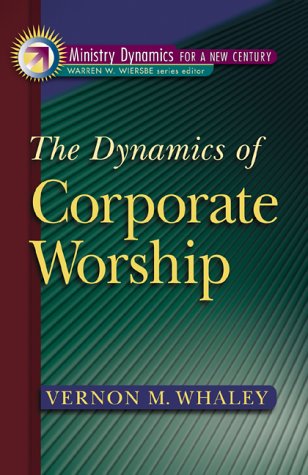 The Dynamics of Corporate Worship (Ministry Dynamics for a New Century ...