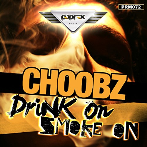Play Drink On, Smoke On EP by Choobz on Amazon Music