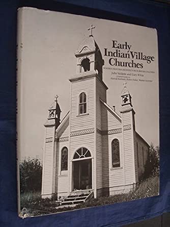 Early Indian Village Churches: Wooden Frontier Architecture in British ...