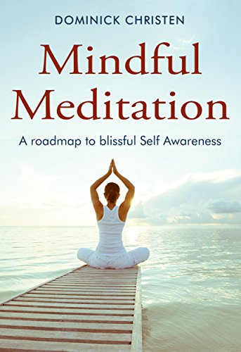 Mindful Meditation: A roadmap to blissful Self Awareness - Kindle ...