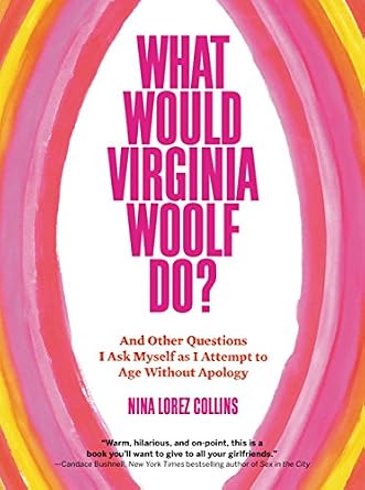 What Would Virginia Woolf Do?: And Other Questions I Ask Myself as I ...