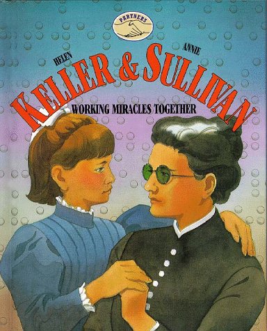 Helen Keller & Annie Sullivan: Working Miracles Together (Partners ...