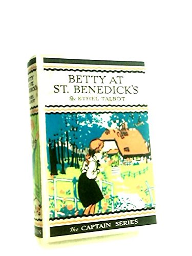 Betty at St Benedick's (Captain Series) A School Story for Girls: Ethel ...