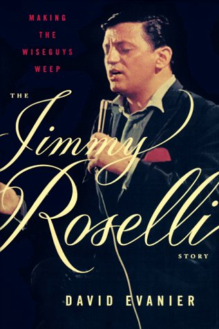 Making the Wiseguys Weep: The Jimmy Roselli Story: Evanier, David ...