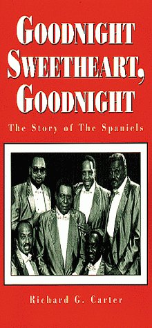 Goodnight Sweetheart, Goodnight: The Story of the Spaniels: Richard G ...