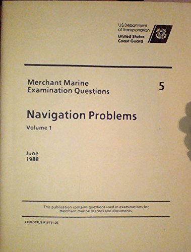 Merchant Marine Examination Questions: Navigation Problems (Volume 1 ...