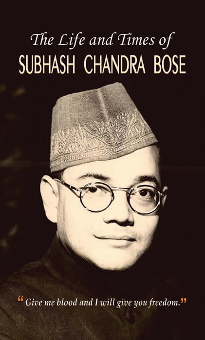 Amazon | The Life and Times of Subhash Chandra Bose: The Revolutionary ...