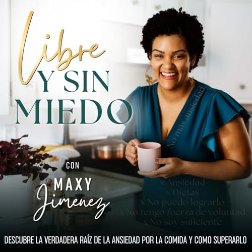 Amazon.com: LIBRE Y SIN MIEDO PODCAST, Ansiedad por comer, Hábitos ...