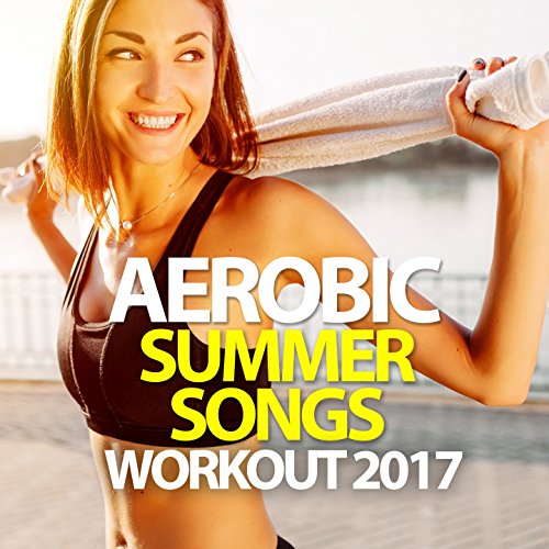 Play Aerobic Summer Songs Workout 2017 - 135 BPM / 32 Count by VARIOUS ...