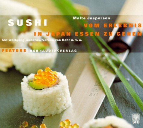 Sushi: Vom Erlebnis, in Japan essen zu gehen. Feature : Entrup, Barbara ...
