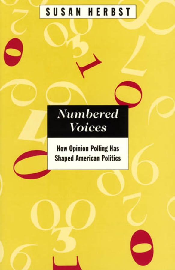 Numbered Voices: How Opinion Polling Has Shaped American Politics ...