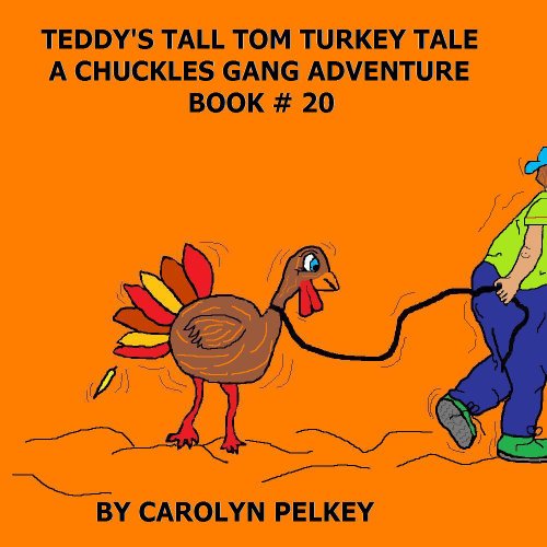 Teddy's Tall Tom Turkey Tale (A Chuckles Gang Adventure Book 6 ...