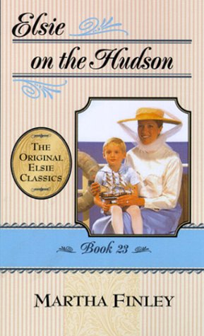 Elsie on the Hudson: Book 23 (Elsie Dinsmore: The Original Elsie ...