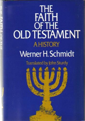 The Faith of the Old Testament: A History: Werner H. Schmidt, John ...