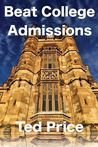 Beat College Admissions: Price, Ted: 9781520216546: Amazon.com: Books