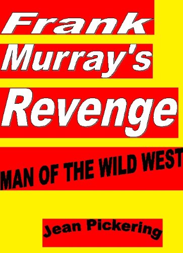 FRANK MURRAY'S REVENGE: Man of the Wild West eBook : JEAN PICKERING ...