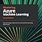 Mastering Azure Machine Learning: Execute large-scale end-to-end ...