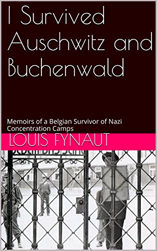 I Survived Auschwitz and Buchenwald: Memoirs of a Belgian Survivor of Nazi Concentration Camps ...