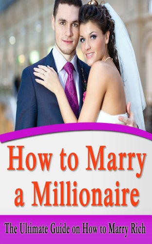 How to Marry a Millionaire: The Ultimate Guide on How to Marry Rich ...