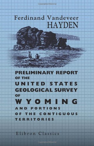 Preliminary Report of the United States Geological Survey of Wyoming ...