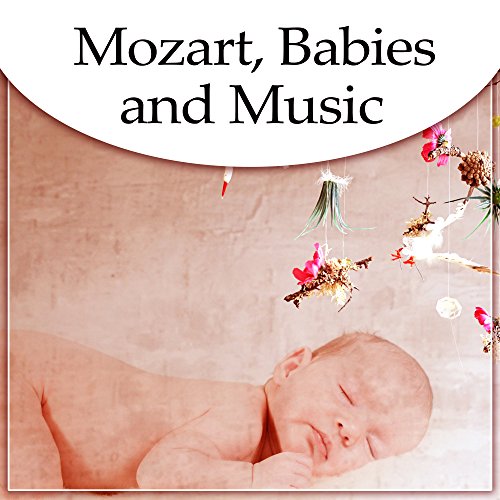 Mozart, Babies and Music – Relaxation Songs for Baby, Lullabies for ...
